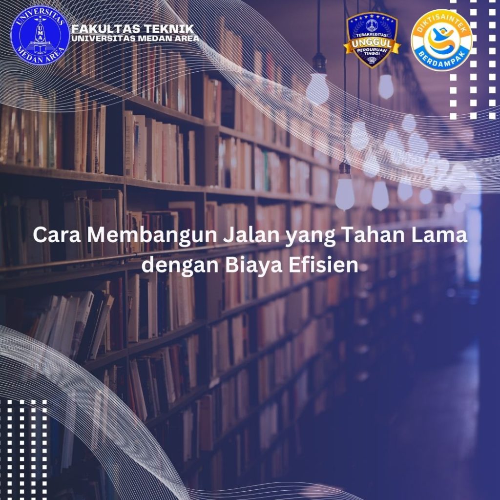 Cara Membangun Jalan yang Tahan Lama dengan Biaya Efisien - Fakultas ...